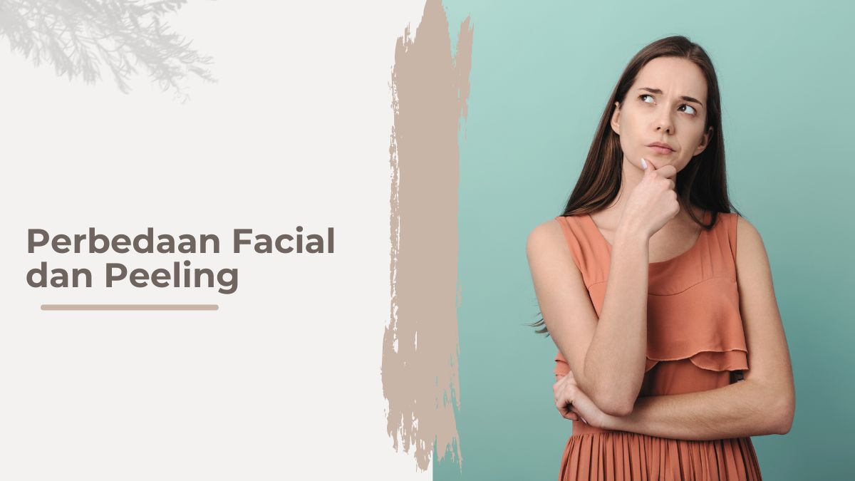 Perbedaan Facial dan Peeling, Jangan Sampe Ketuker ya! - Esmoir
