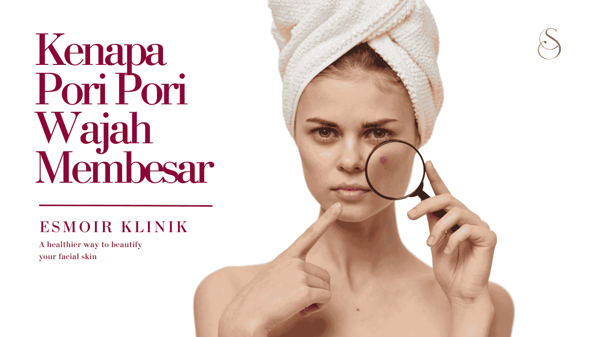 Ada 8 Alasan Kenapa Pori-Pori Wajah Membesar, Yuk Kepoin! - Esmoir