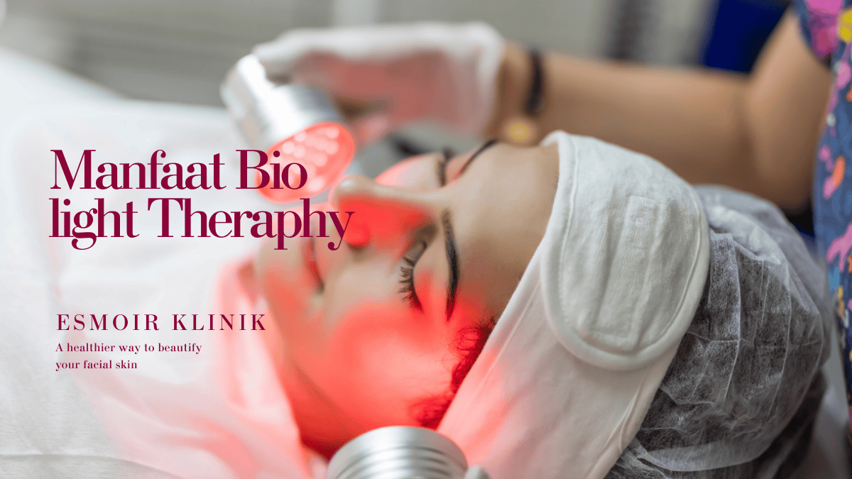 Manfaat Bio Light Therapy: Rahasia Kulit Sehat dan Cerah - Esmoir