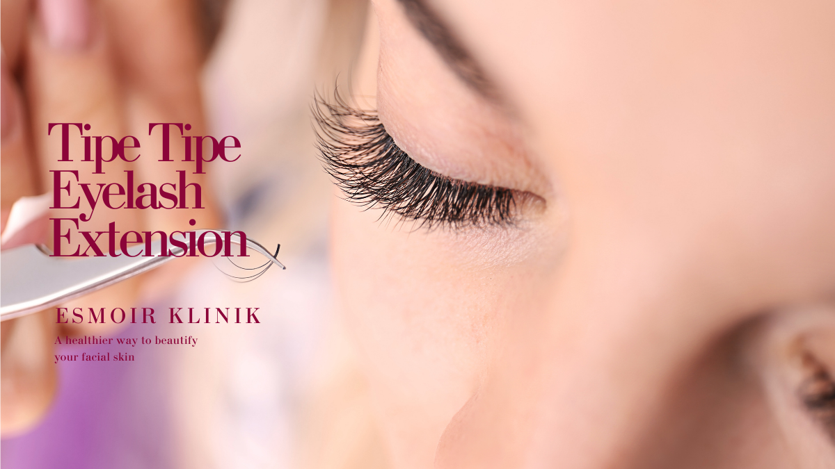 Dari Natural Sampai Dramatic! Nih, Tipe-Tipe Eyelash Extensions! - Esmoir