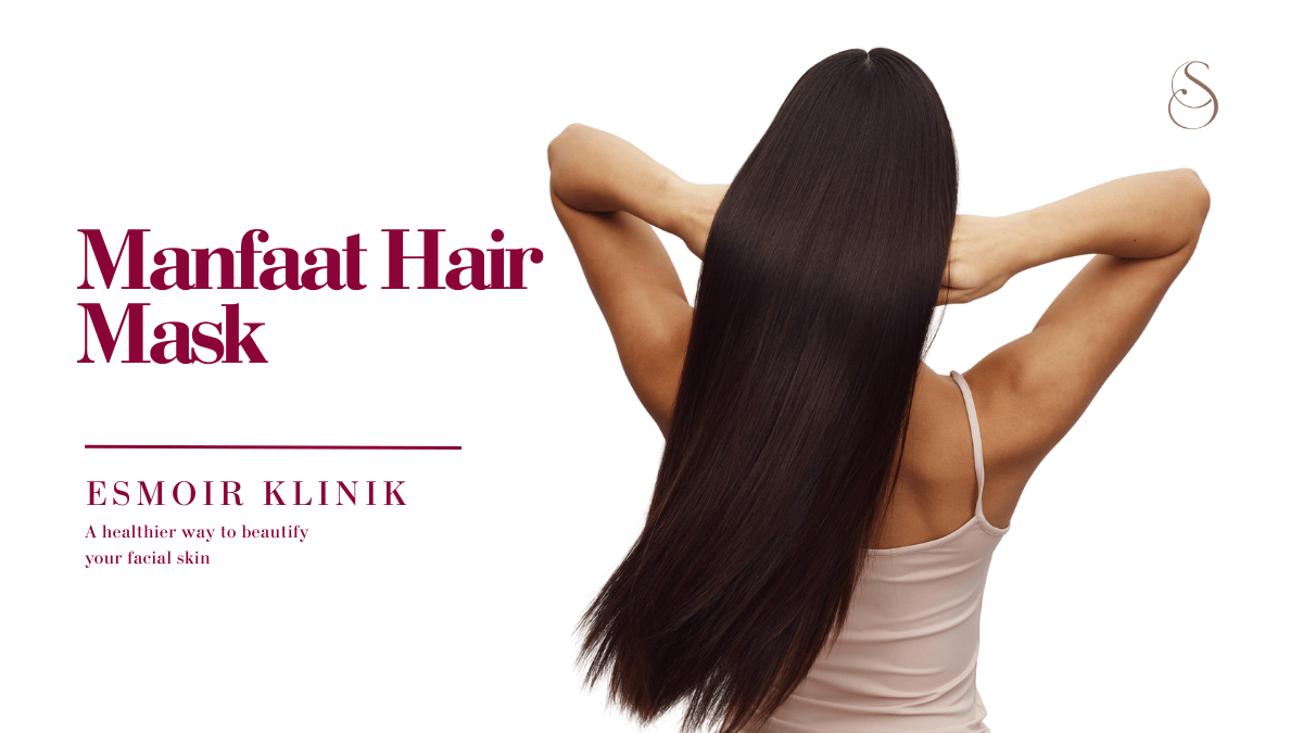 5 Manfaat Hair Mask untuk Rambut! Dari Kusut Jadi Nurut! - Esmoir